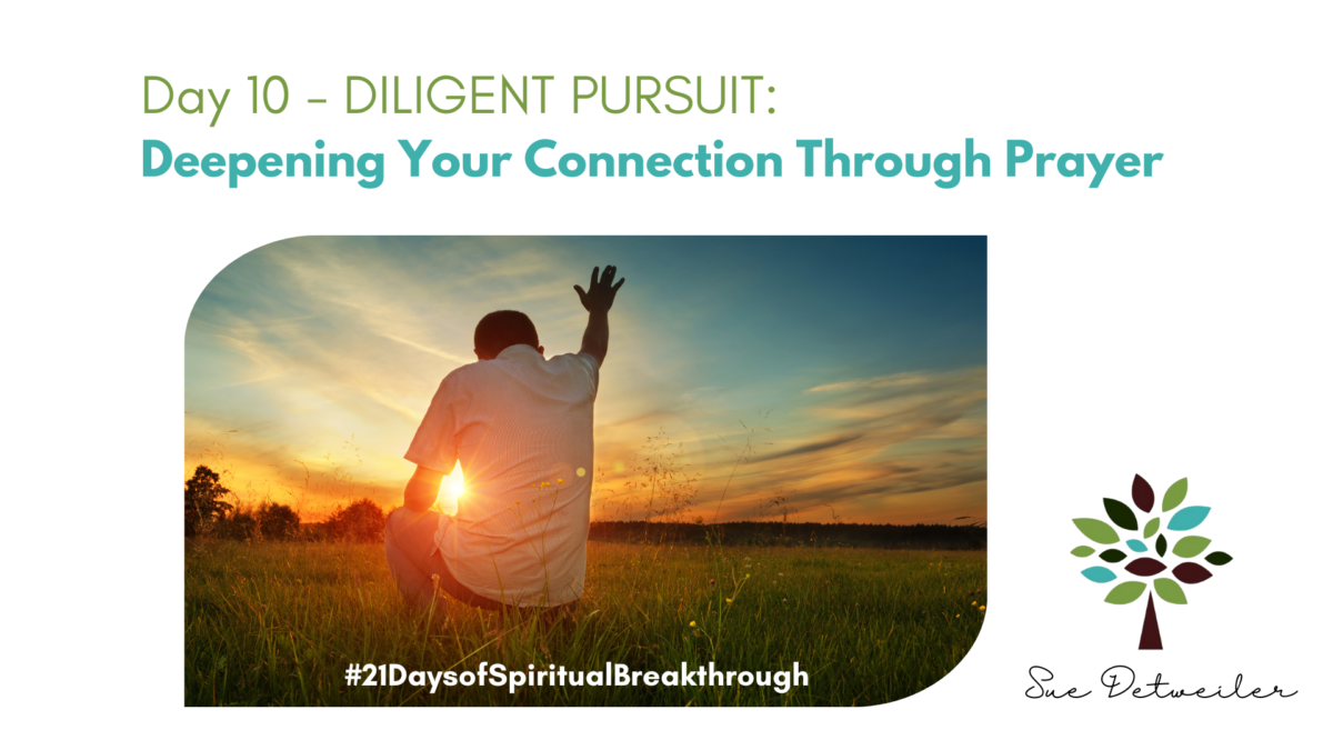 Day 10 - Diligent Pursuit: Deepening Your Connection Through Prayer ...